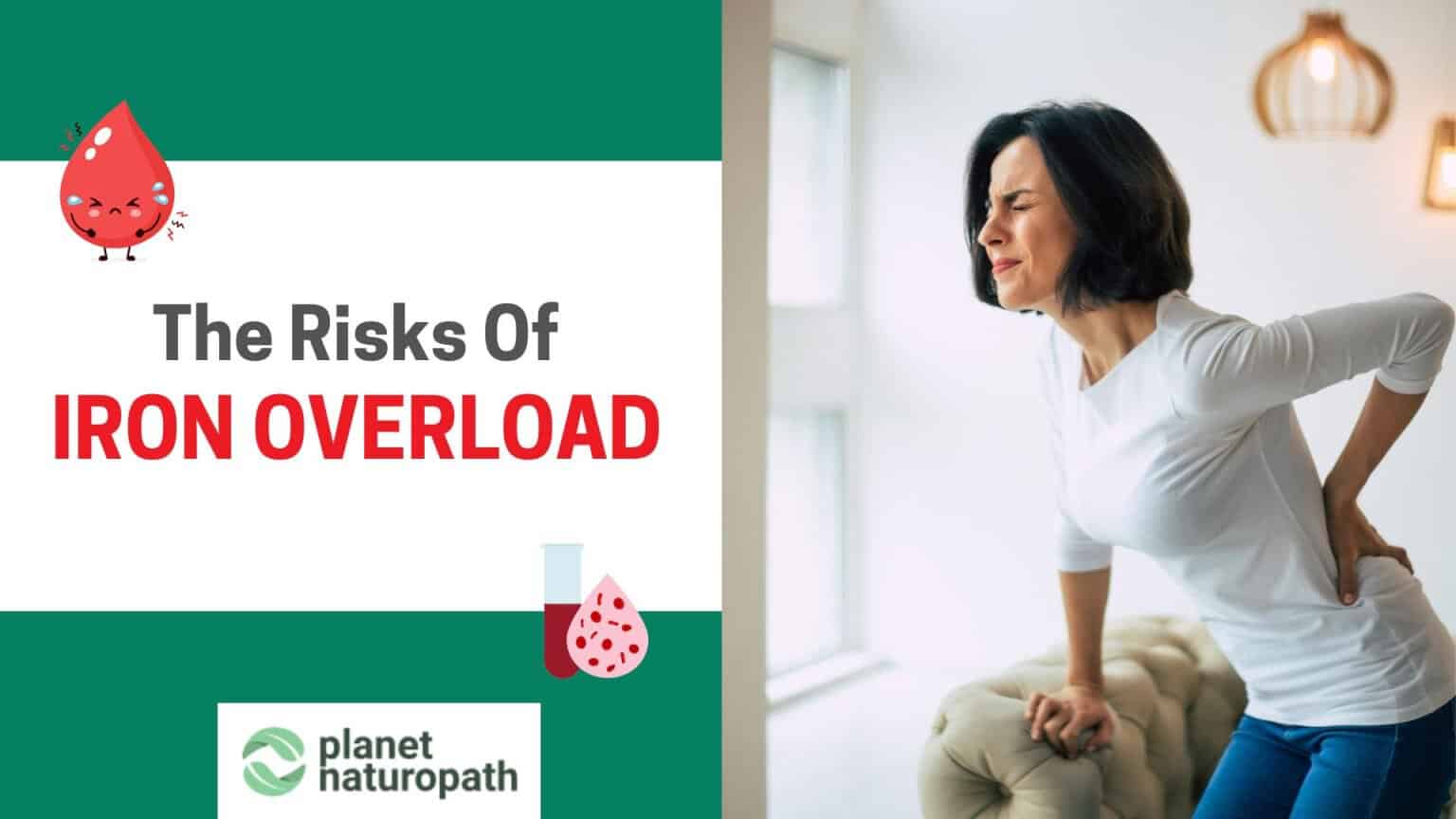 The Risks Of Iron Overload - Planet Naturopath